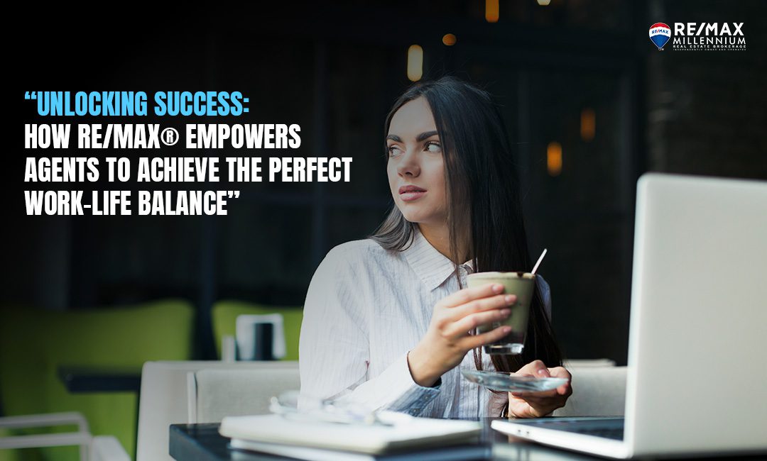 How RE/MAX® Empowers Agents to Master Work-Life Balance